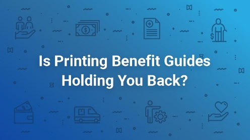 Is Printing Benefit Guides Holding You Back? - FlippingBook Blog